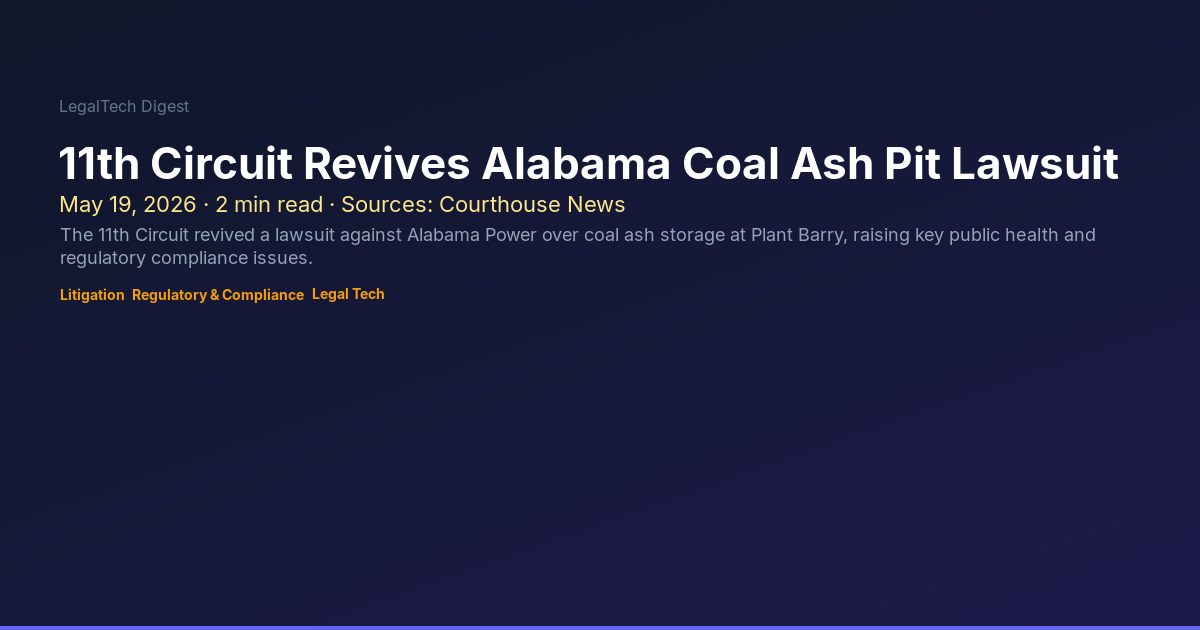 11th Circuit Revives Alabama Coal Ash Pit Lawsuit | LegalTech Digest