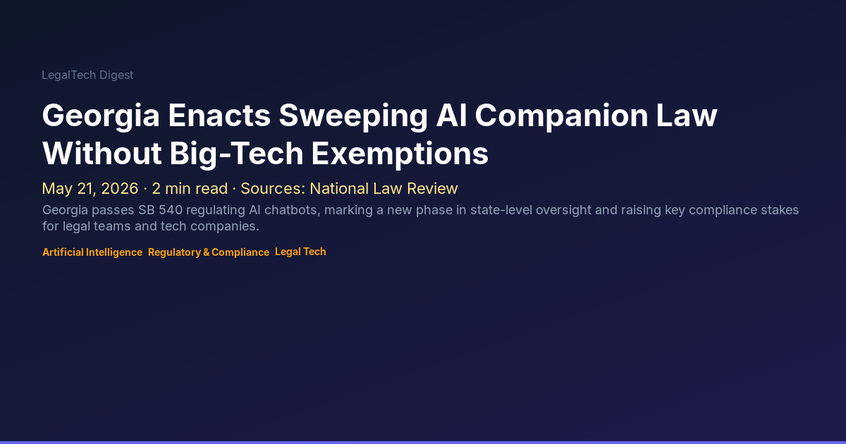 Georgia Enacts Sweeping AI Companion Law Without Big-Tech Exemptions ...