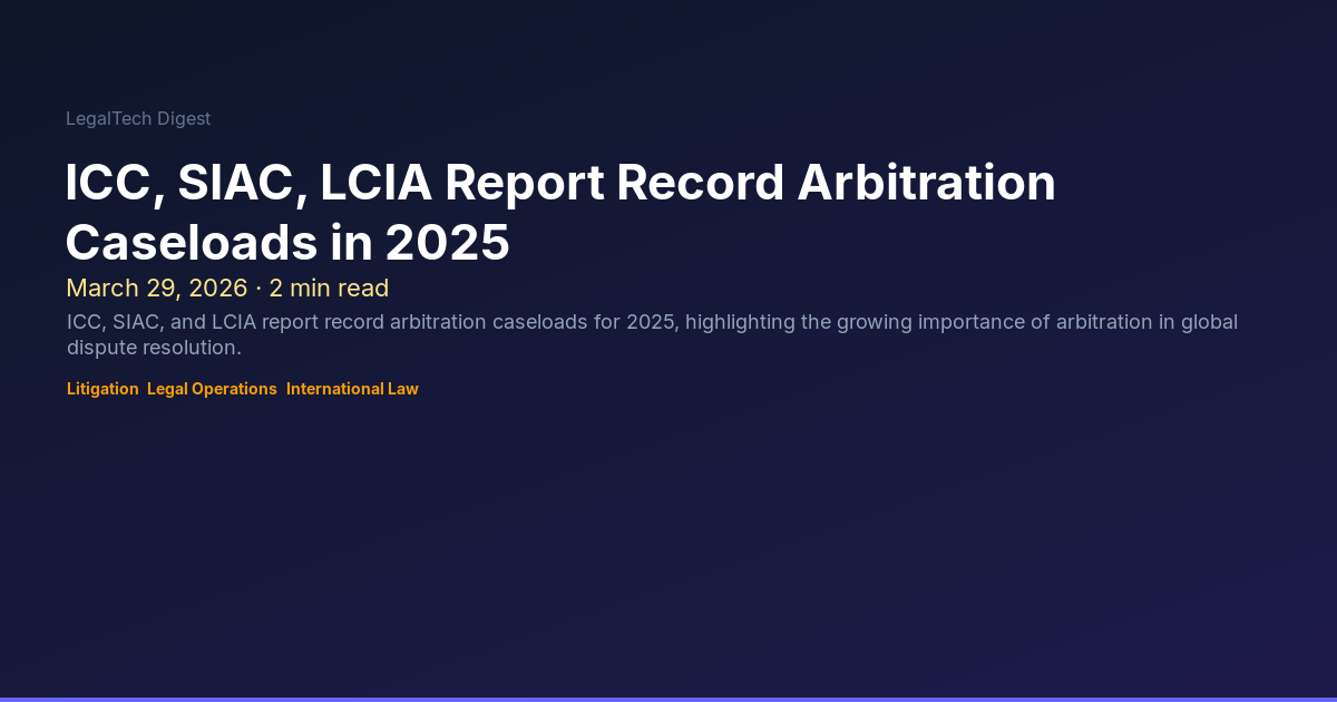 ICC, SIAC, LCIA Report Record Arbitration Caseloads in 2025 | LegalTech ...