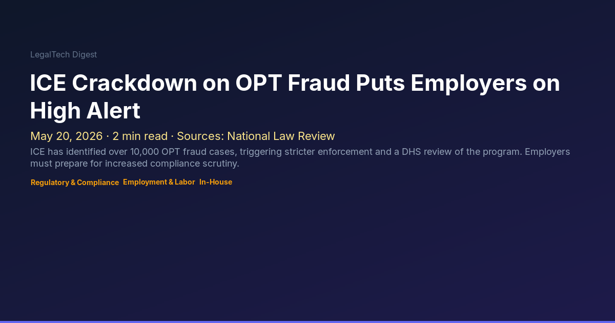 ICE Crackdown on OPT Fraud Puts Employers on High Alert | LegalTech Digest