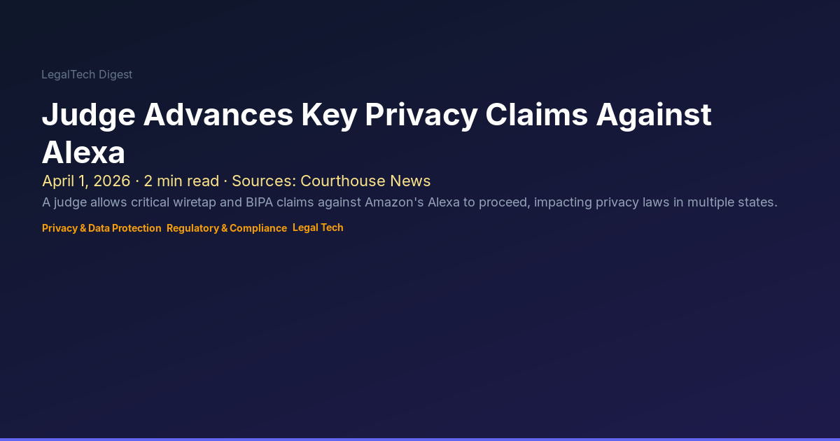 Judge Advances Key Privacy Claims Against Alexa | LegalTech Digest