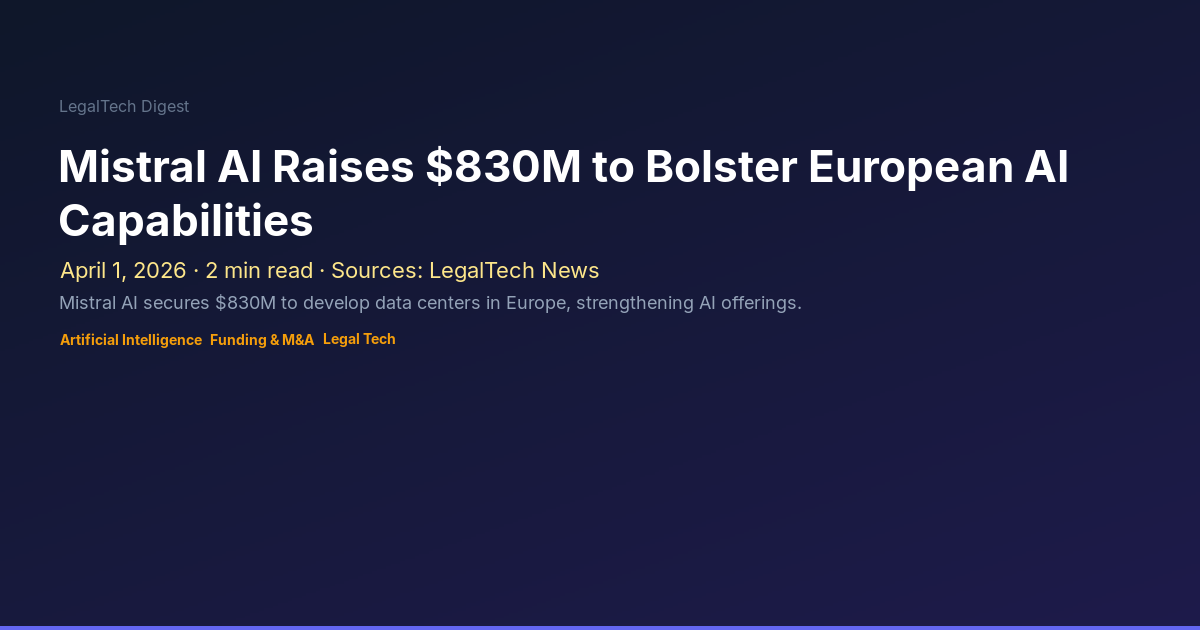 Mistral AI Raises $830M to Bolster European AI Capabilities | LegalTech ...