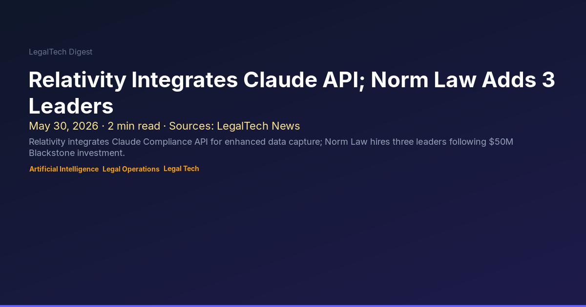 Relativity Integrates Claude API; Norm Law Adds 3 Leaders | LegalTech ...