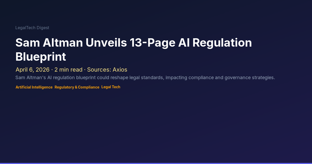 Sam Altman Unveils 13-Page AI Regulation Blueprint | LegalTech Digest