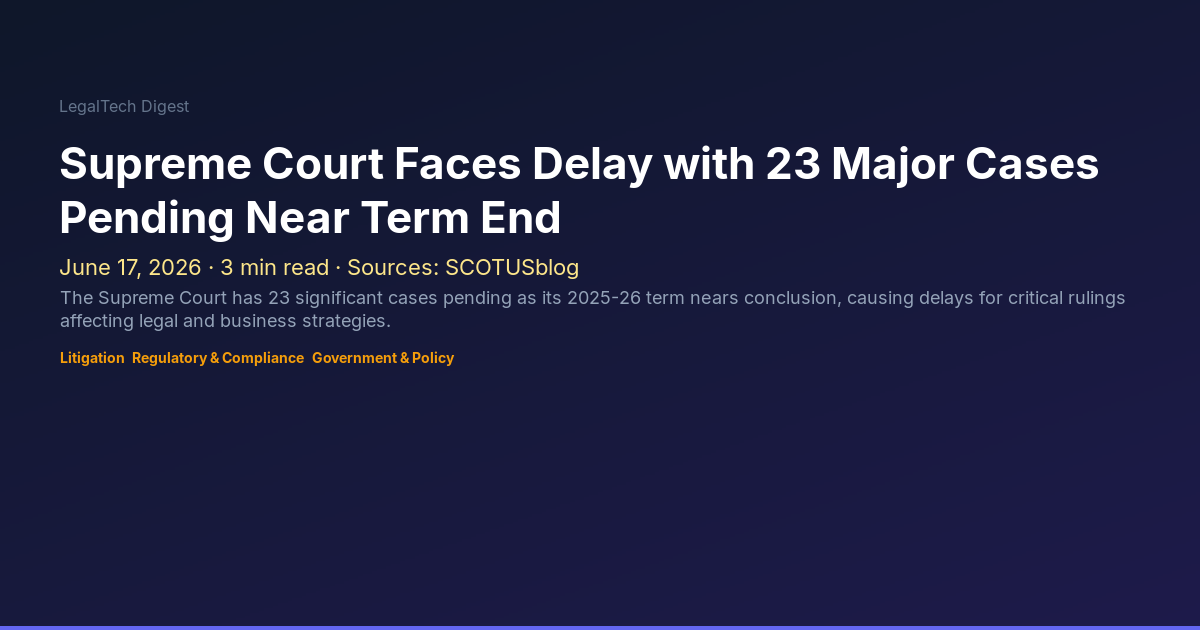 Supreme Court Faces Delay with 23 Major Cases Pending Near Term End ...