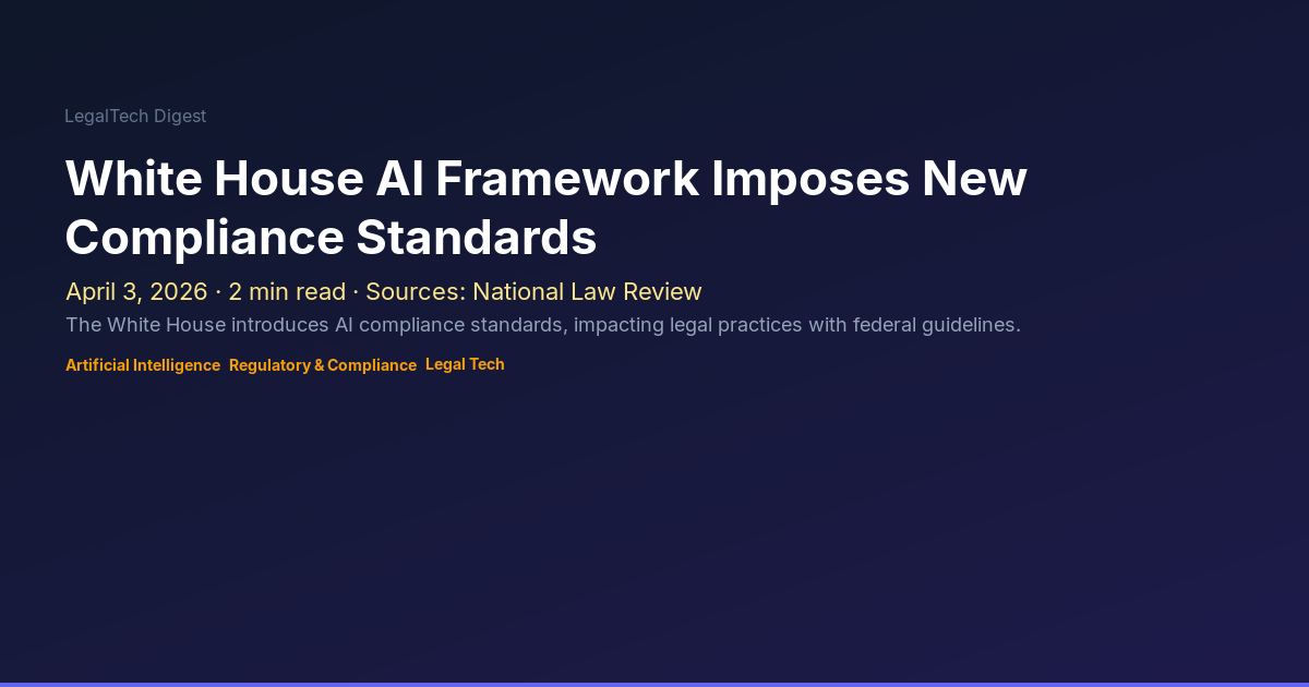 White House AI Framework Imposes New Compliance Standards | LegalTech ...